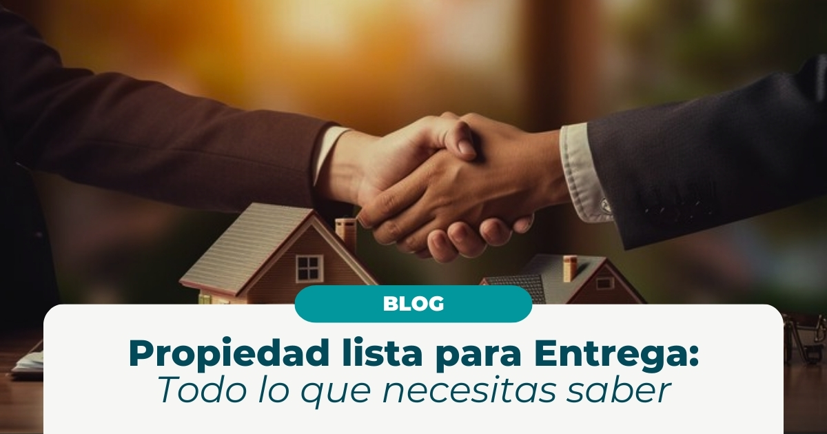 Propiedad Lista para Entrega: Todo lo que Necesitas Saber • ABAR